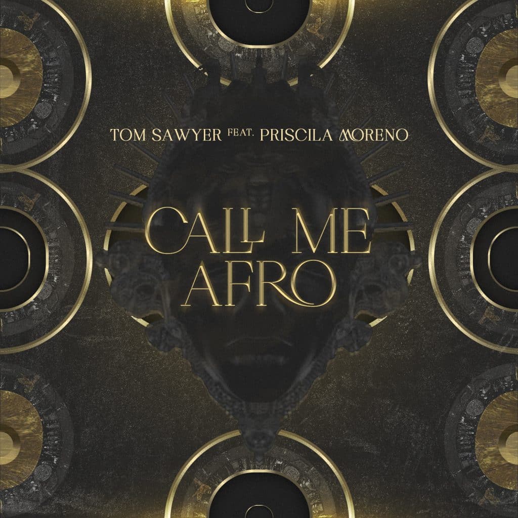Tom Sawyer feat. Priscila Moreno - Call Me Afro - TuneBlast